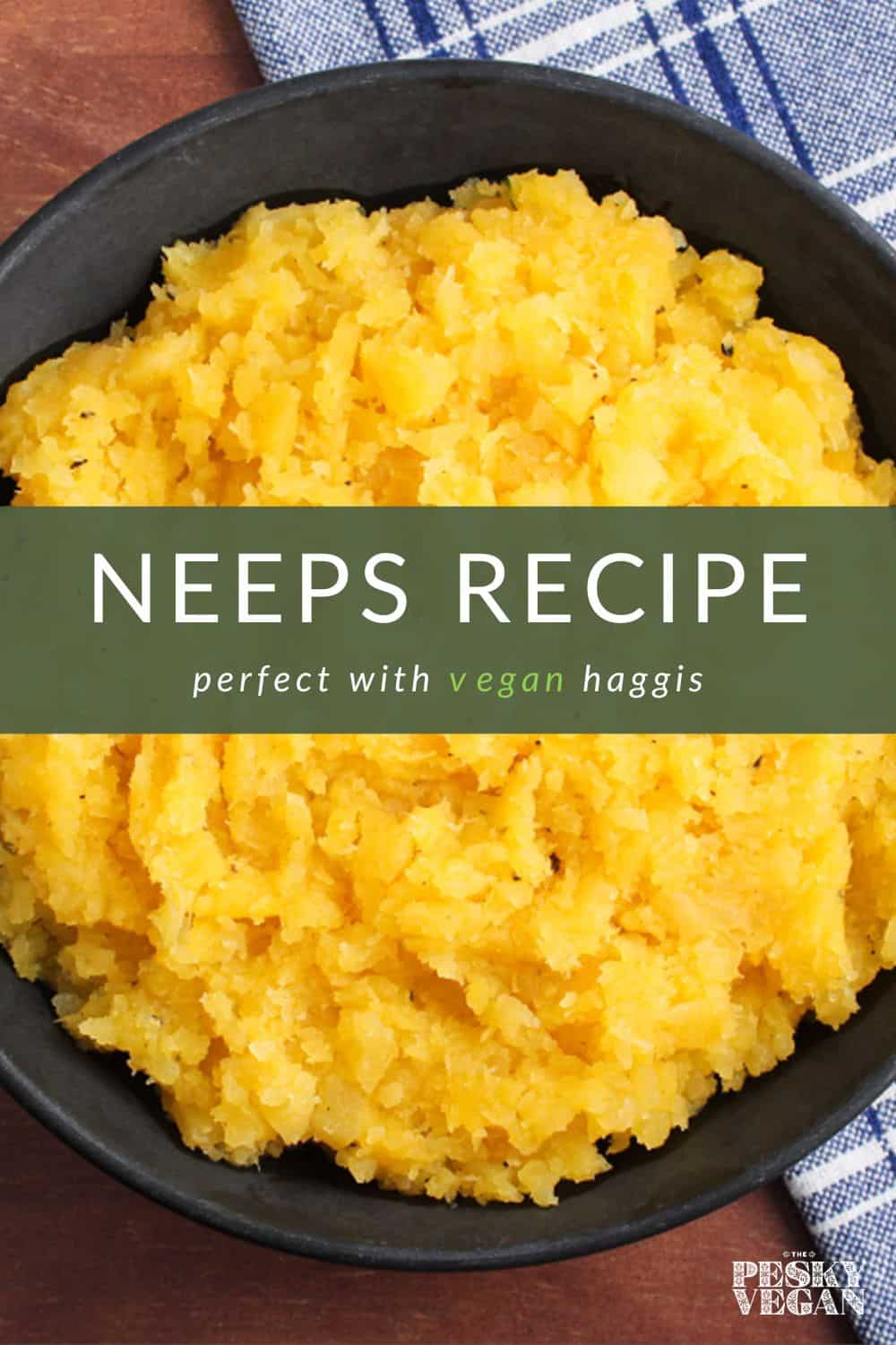 Neeps Recipe (Mashed Swede) - The Pesky Vegan